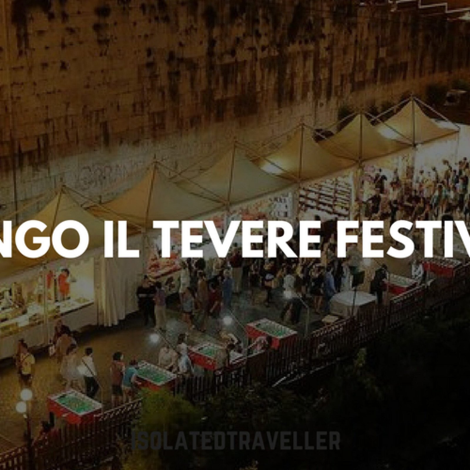 Lungo Il Tevere Festival | Isolated Traveller