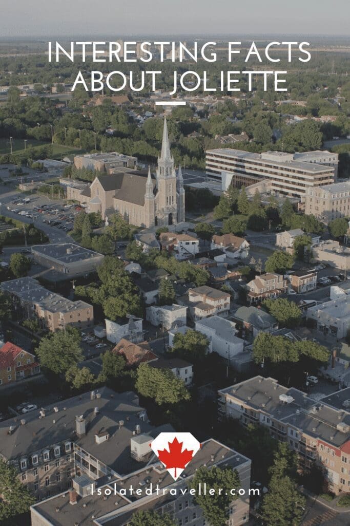 10 Interesting Facts About Joliette – Isolated Traveller