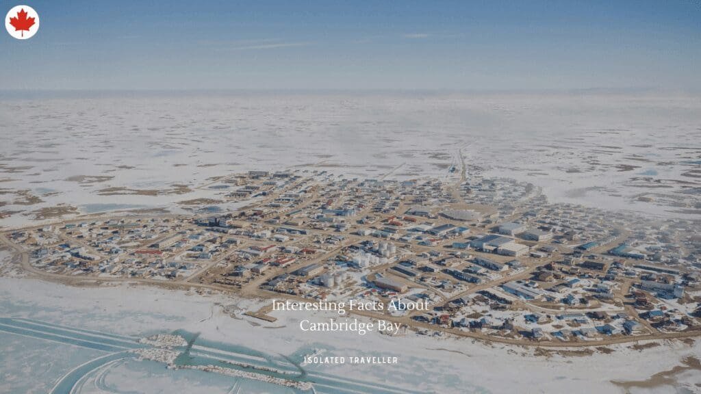 10 Interesting Facts About Cambridge Bay | Isolated Traveller