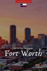 25 Interesting Facts About Fort Worth | Isolated Traveller