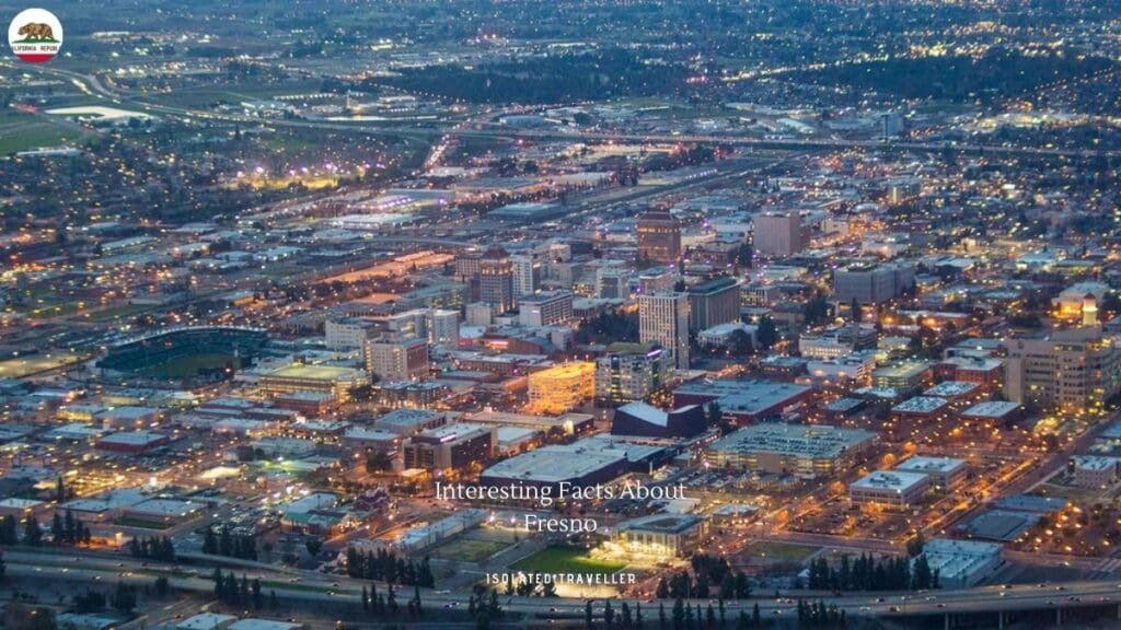 10 Interesting Facts About Fresno | Isolated Traveller