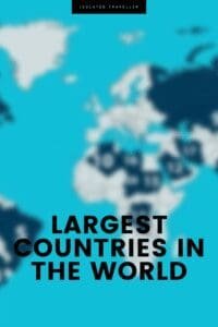 100 Largest Countries In The World | Isolated Traveller