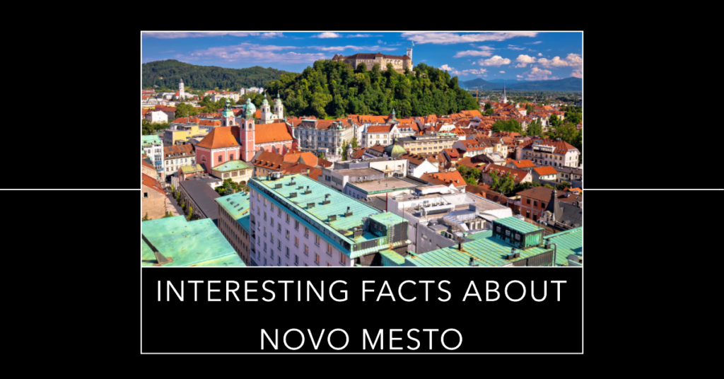 10 Interesting Facts About Novo Mesto | Isolated Traveller