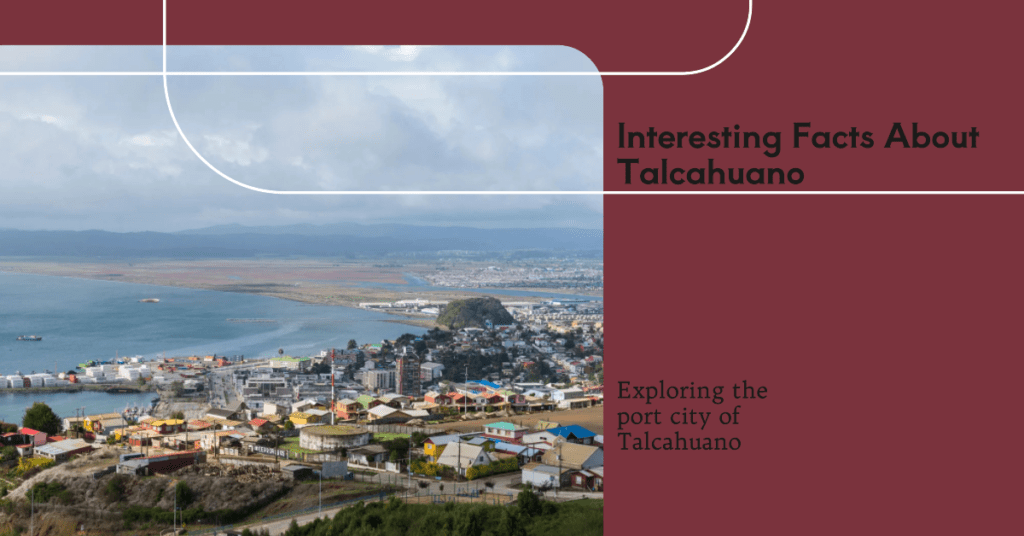 10 Interesting Facts About Talcahuano, Chile | Isolated Traveller